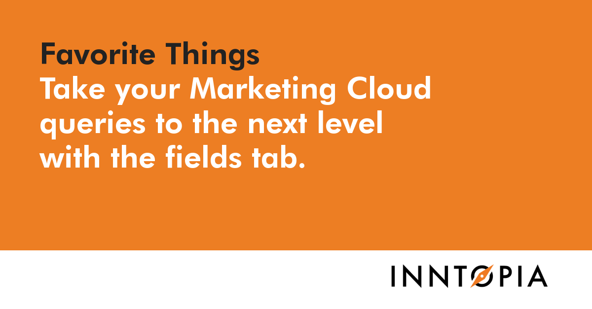Take your Marketing Cloud queries to the next level with the fields tab.
