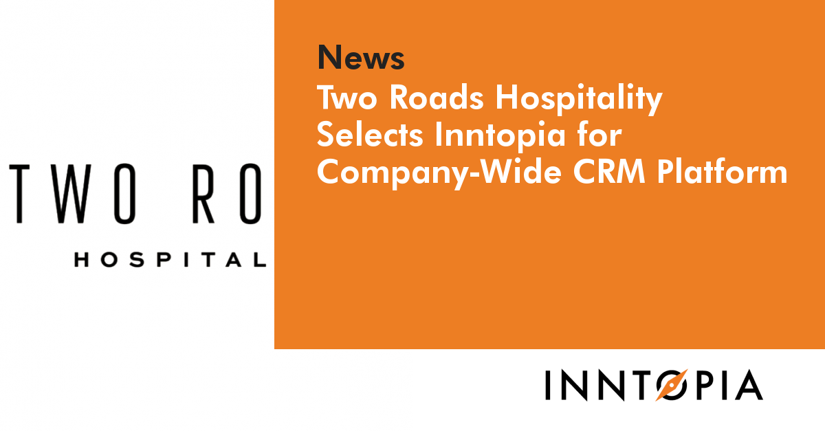 Two Roads Hospitality Selects Inntopia for Company-Wide CRM Platform