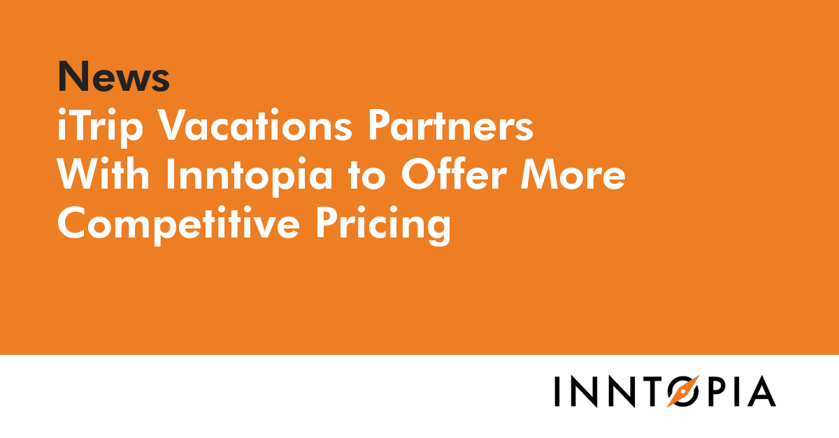 iTrip Vacations Partners With Inntopia to Offer More Competitive Pricing