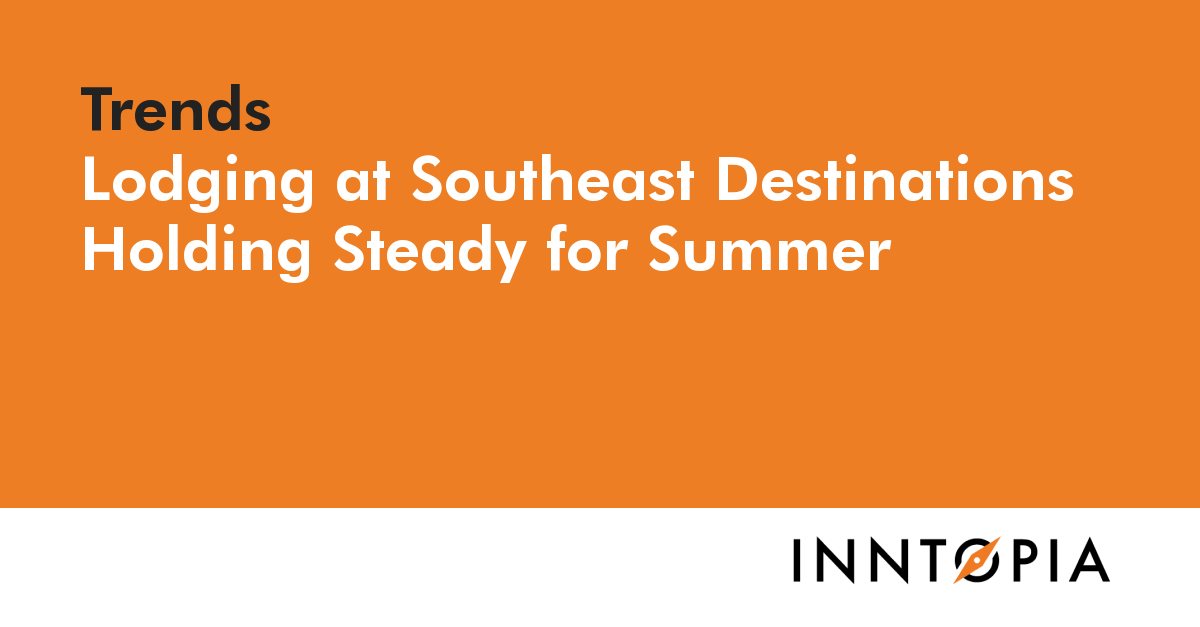 Lodging at Southeast Destinations Holding Steady for Summer